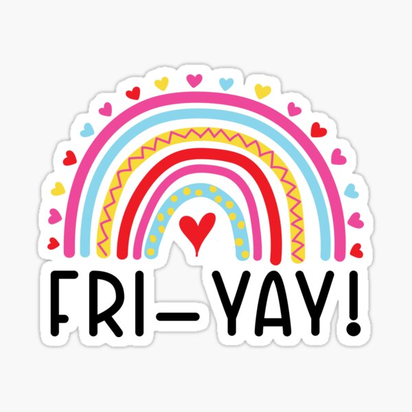 "Fri yay It’s Friyay Rainbow Hello Weekend" Sticker for Sale by ...