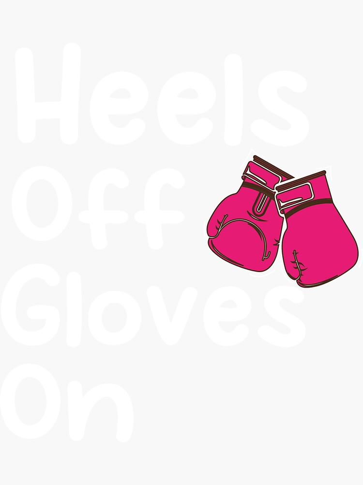 "Funny Kickboxing Boxing Saying Heels Off Gloves On, funny boxing ...