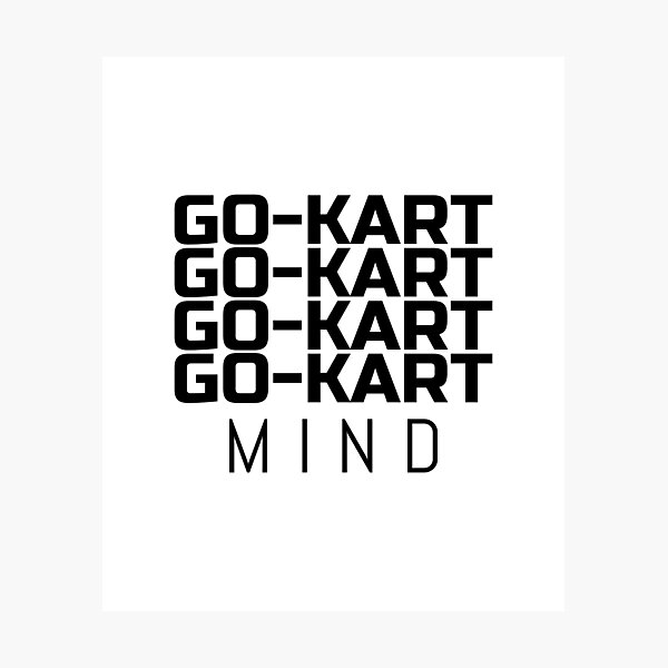 "Go-Kart Go-Kart Go-Kart Go-Kart Mind" Photographic Print for Sale by ...