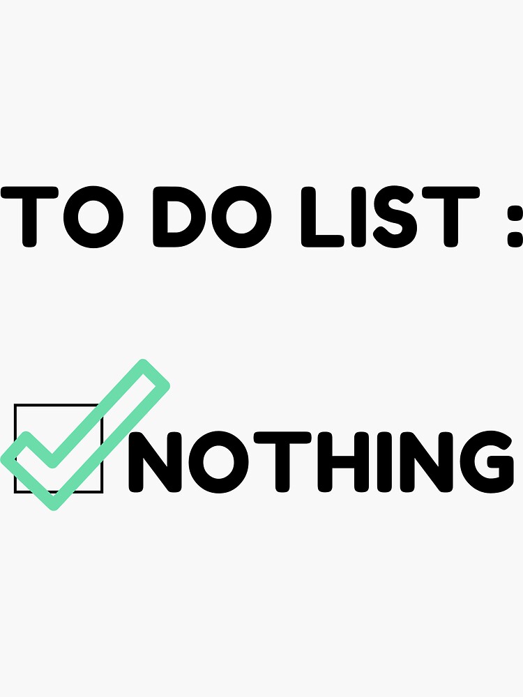 "to do list: nothing the best way your to do list" Sticker for Sale by ...