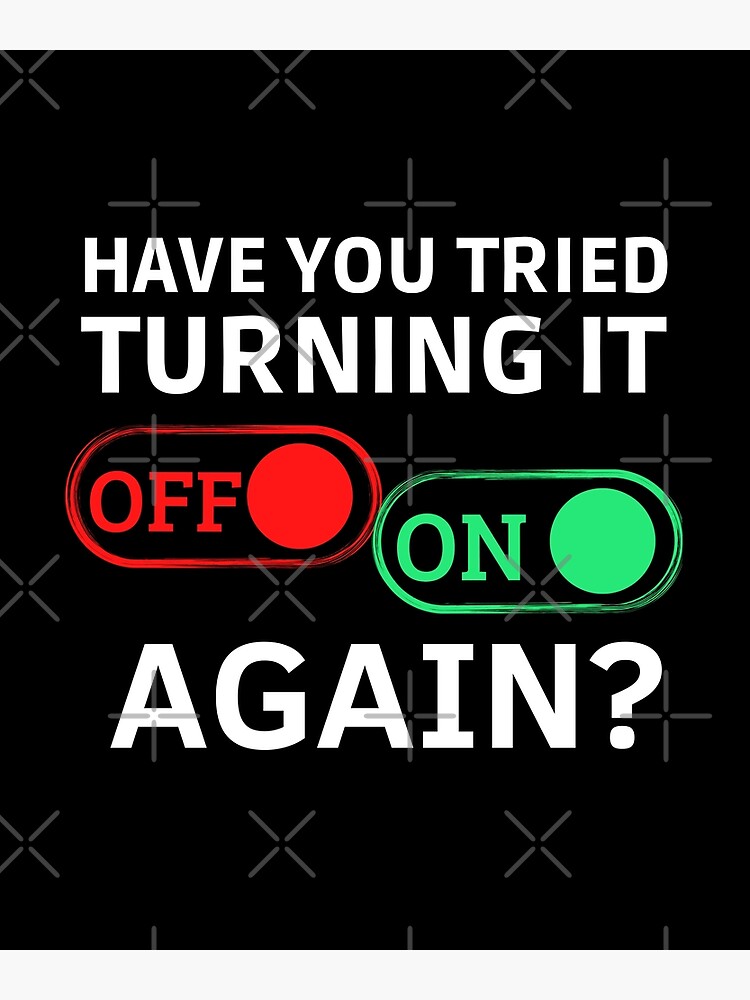 Have you tried turning it off and on again ??? Premium Matte Vertical ...