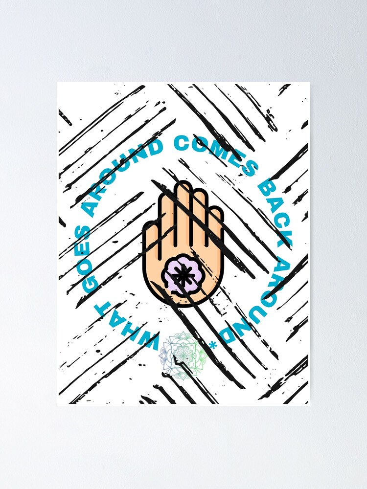 "WHAT GOES AROUND COMES BACK AROUND" Poster for Sale by amalgamateyou ...