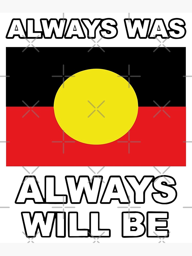 "Always Was Always Will Be Aboriginal Land" Poster for Sale by yooKabb ...