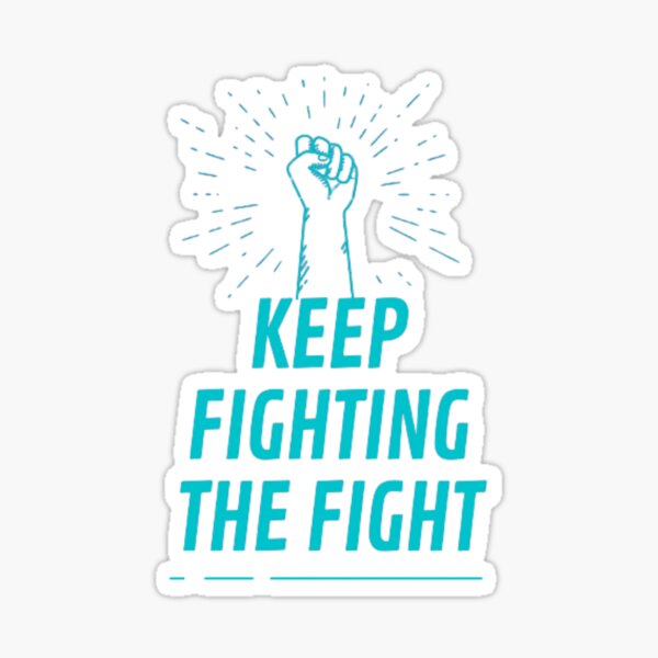 "FIGHT; KEEP FIGHTING THE FIGHT; ALWAYS KEEP FIGHTING" Sticker for Sale ...