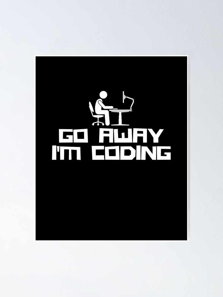 "go away im coding " Poster for Sale by brinikki | Redbubble