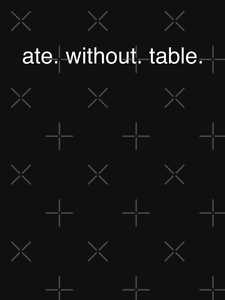 "ate without table Rimworld meme game HD HIGH QUALITY ONLINE STORE" T ...