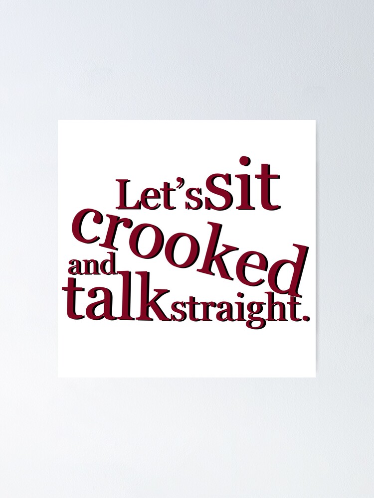 "Sit Crooked and Talk Straight" Poster for Sale by brimadesketches ...