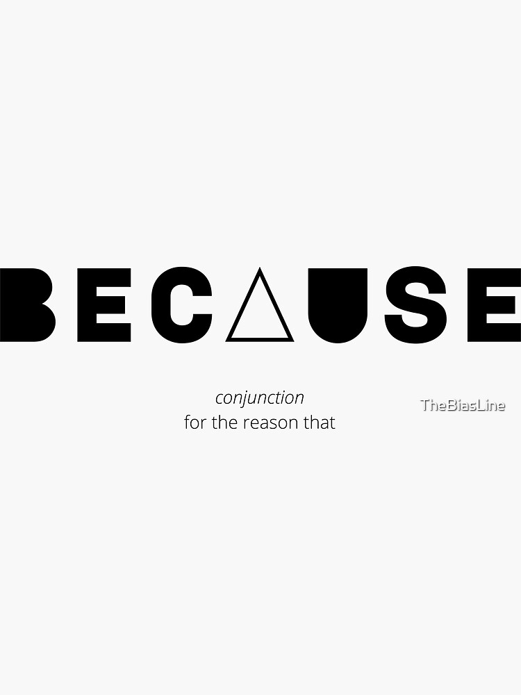 "Because" Sticker by TheBiasLine | Redbubble