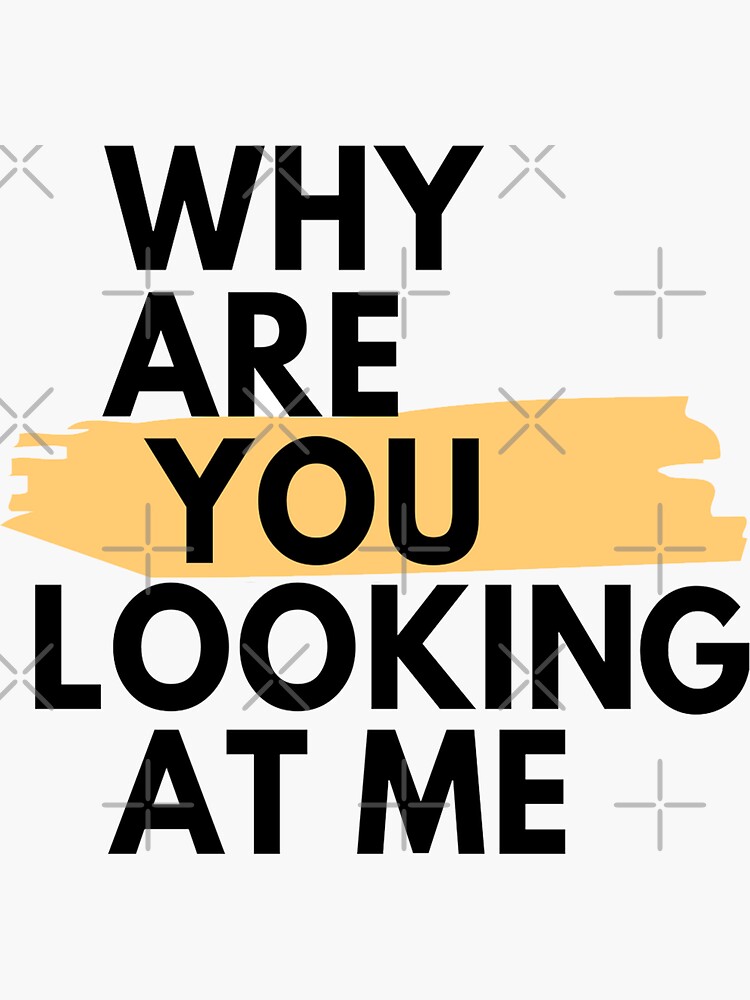 "why looking me" Sticker by AmanuelBhatti | Redbubble