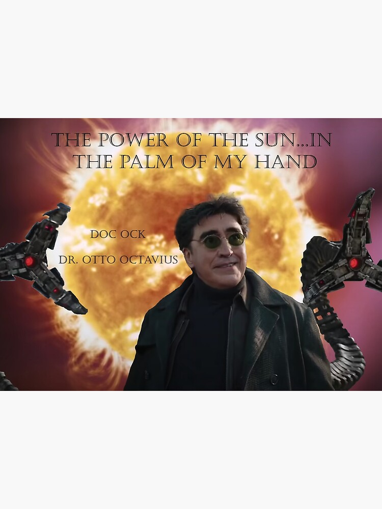 "Doc Ock Quote Print "The Power of the Sun in the Palm of My Hand ...