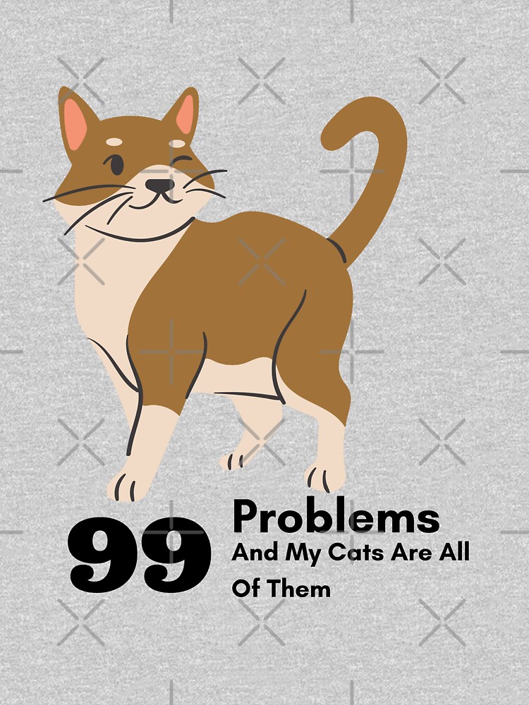 "99 Problems and My Cats are All of Them" T-shirt for Sale by ...