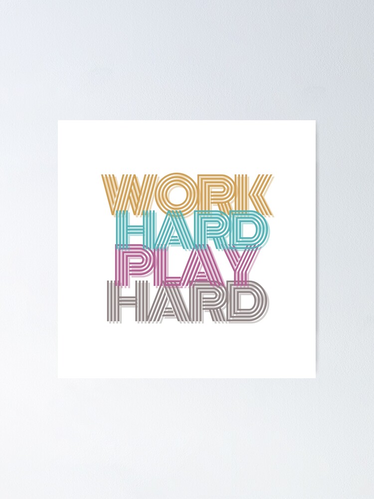 "Work Hard Play Hard" Poster for Sale by wintklc | Redbubble