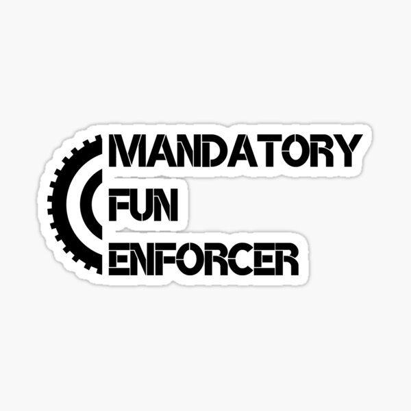 "Mandatory Fun Enforcer" Sticker for Sale by Ainslie-and-Co | Redbubble