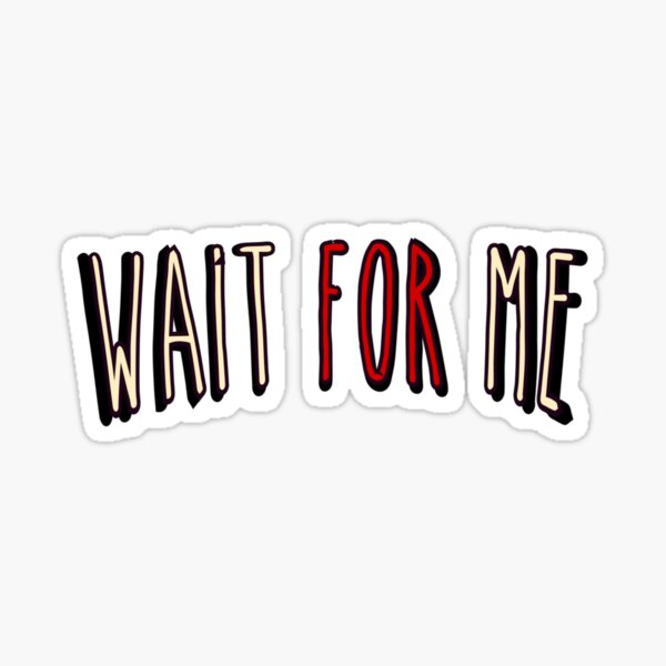 "Wait for Me" Sticker by cam-doodles | Redbubble
