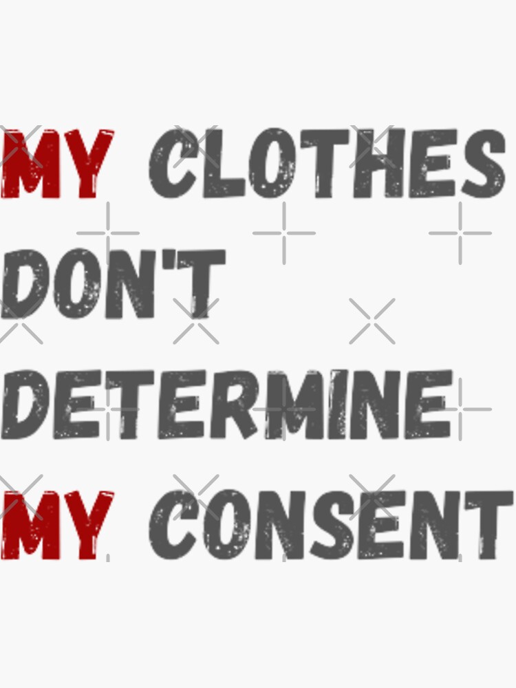 "my clothes don't determine my consent" Sticker by mohadda | Redbubble