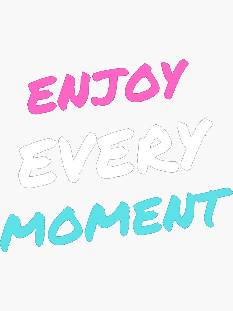 "Enjoy Every Moment - Pink and Light Blue - Inspiring Cool Design ...