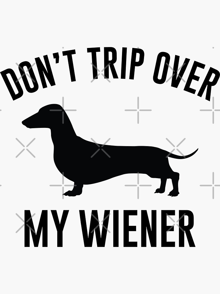 "Don't Trip Over My Weiner" Sticker for Sale by DJBALOGH | Redbubble