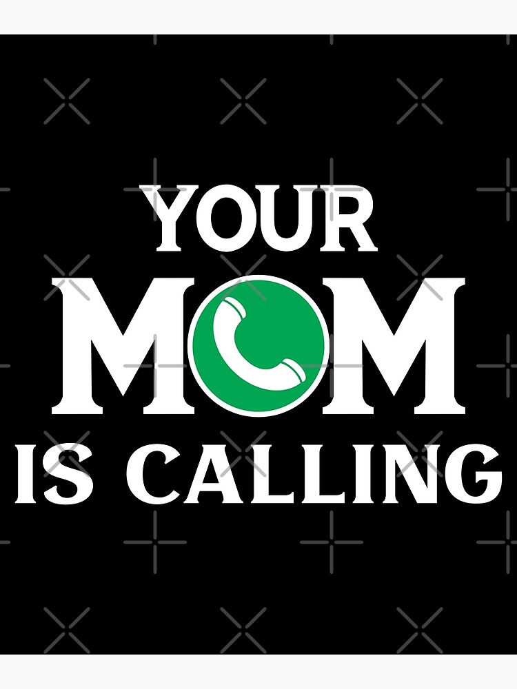"Your Mom Is Calling Shirt, your mom, your mom is calling, mother, mom ...