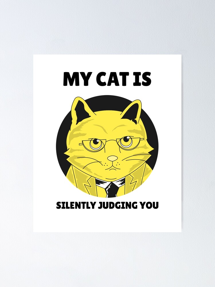 "My cat is silently judging you, Funny cat quote" Poster for Sale by ...