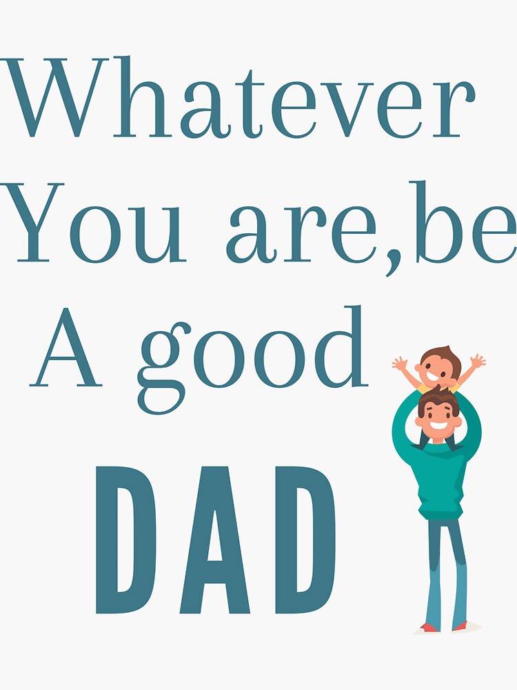 "Whatever you are, be a good DAD, Cool, Unique Dad 2022 " Sticker for ...