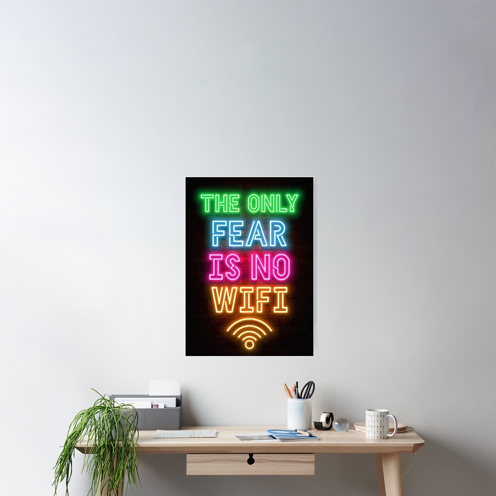 "the only fear is no wifi" Poster for Sale by MoodExtra | Redbubble