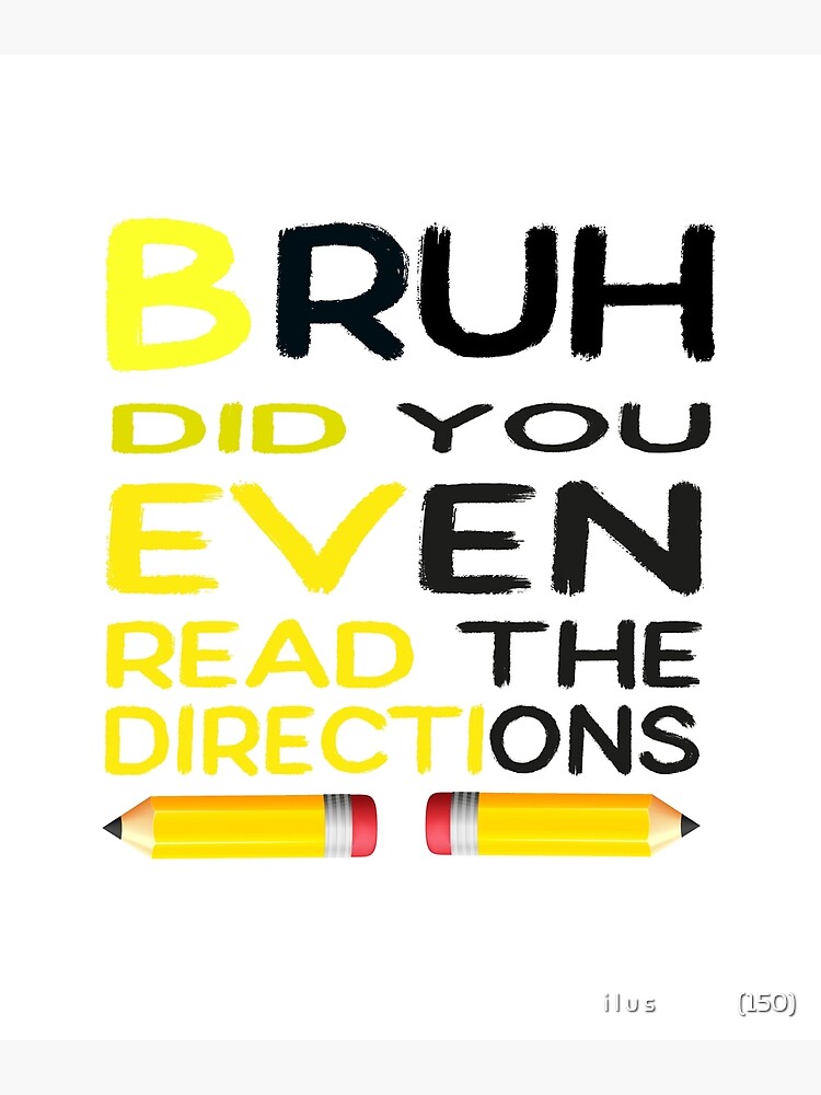 " Bruh Did You Even Read The Directions" Poster by ilustramagic | Redbubble