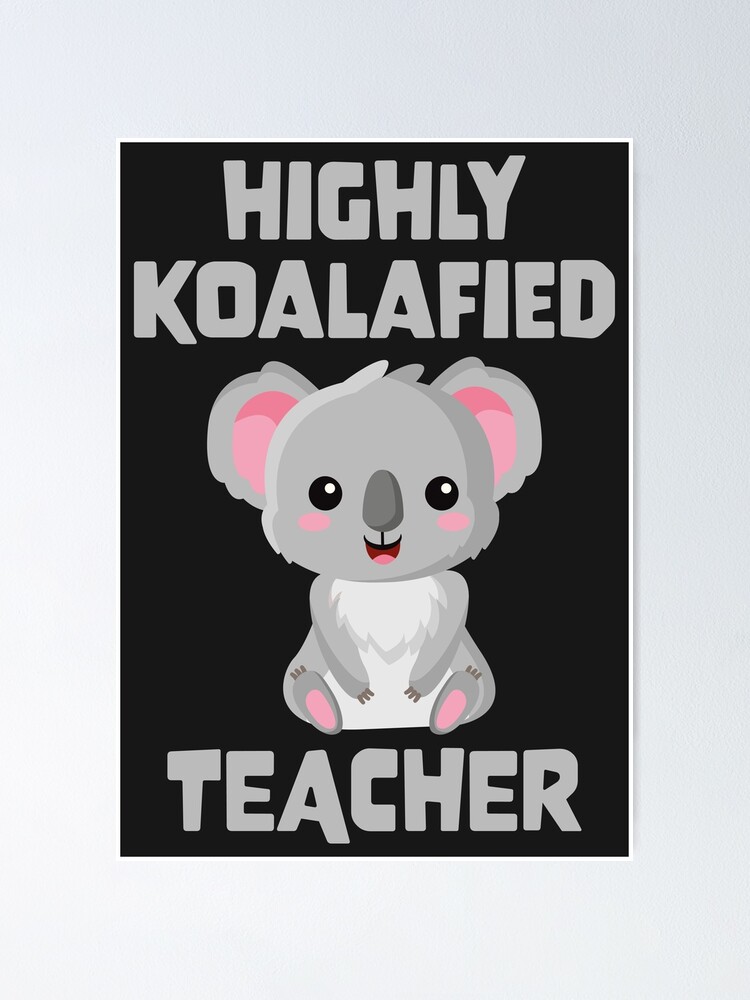 "Highly Koalafied Teacher" Poster for Sale by PaulSDesign | Redbubble