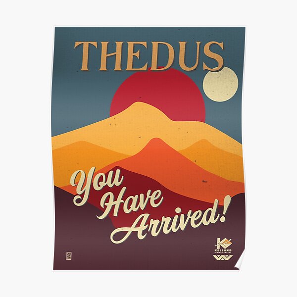 "Thedus. You Have Arrived." Poster for Sale by Sean-Chinery | Redbubble