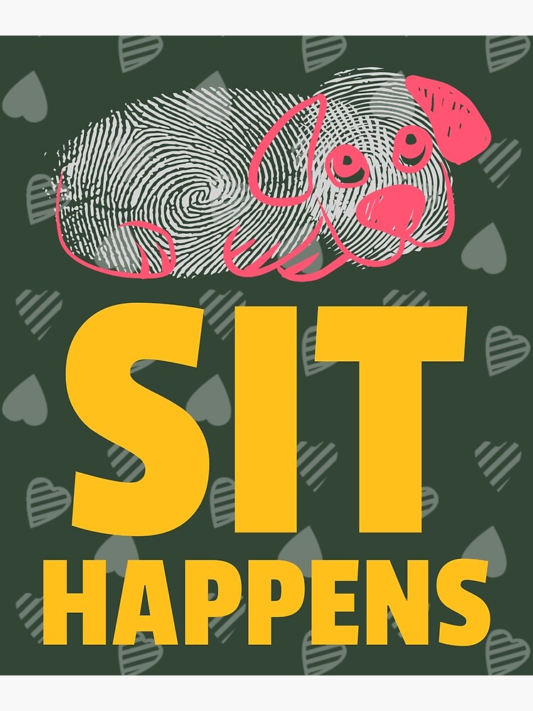 "SIT Happens " Poster for Sale by rukna | Redbubble