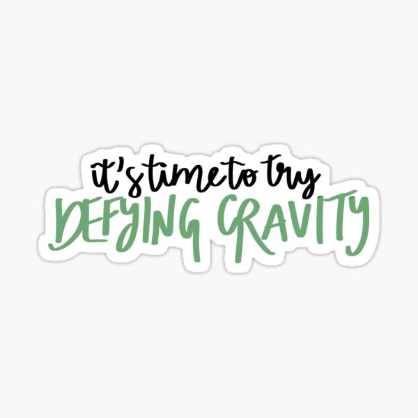 "it's time to start defying gravity!" Sticker for Sale by lunerys ...