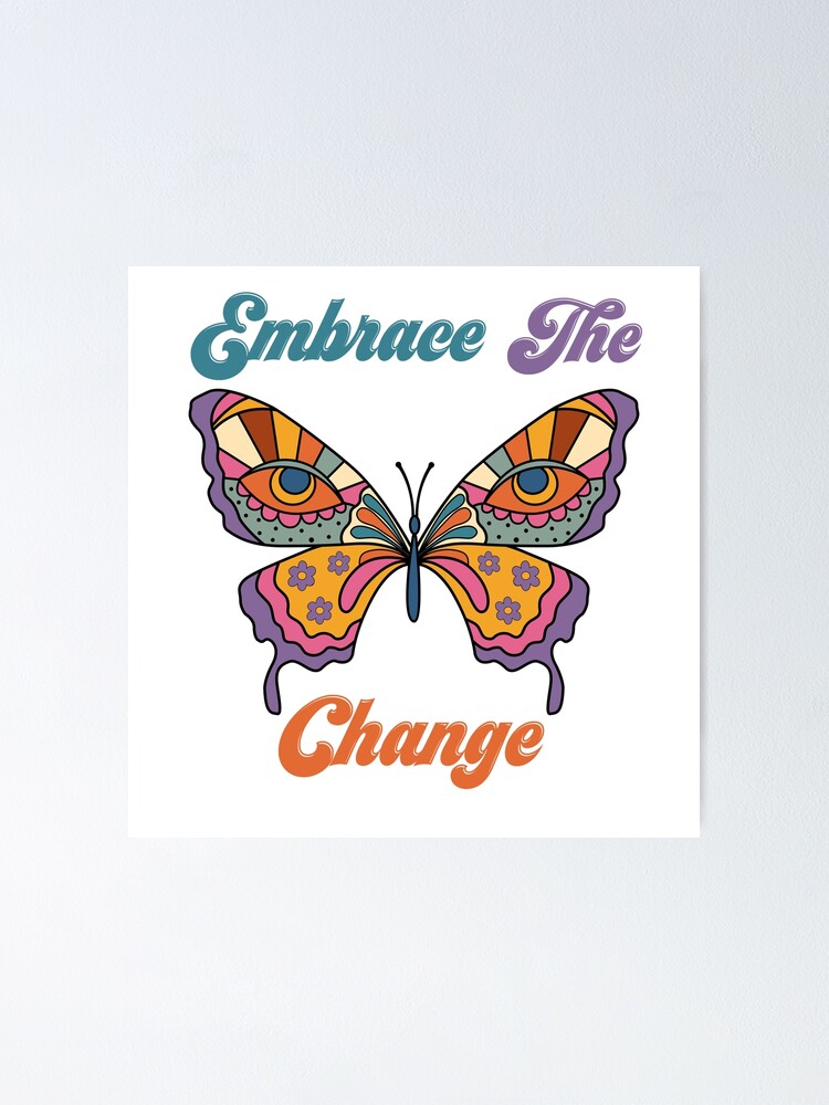 "Embrace the change " Poster for Sale by TheGentleNudge | Redbubble