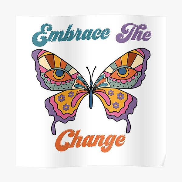 "Embrace the change " Poster for Sale by TheGentleNudge | Redbubble
