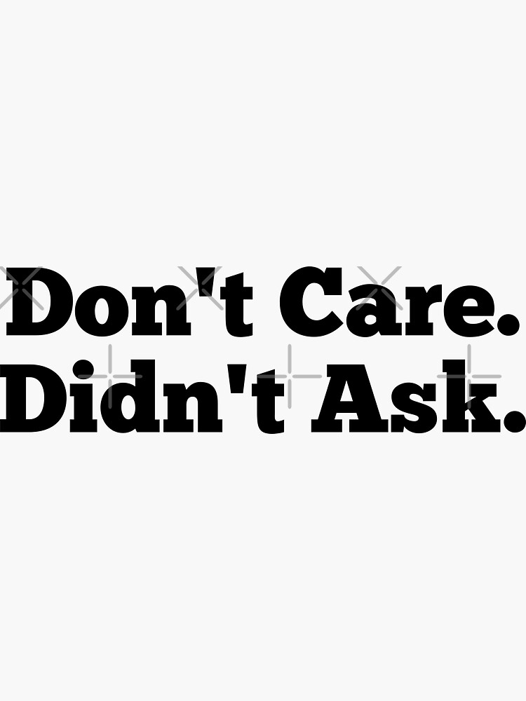 Dont Care Didnt Ask Meme Sticker By Yukti Redbubble