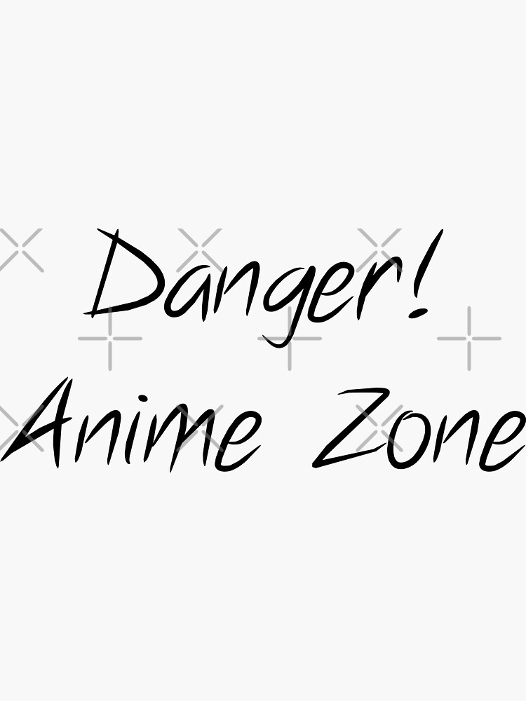 "Danger! Anime Zone black" Sticker by CreaCornr | Redbubble