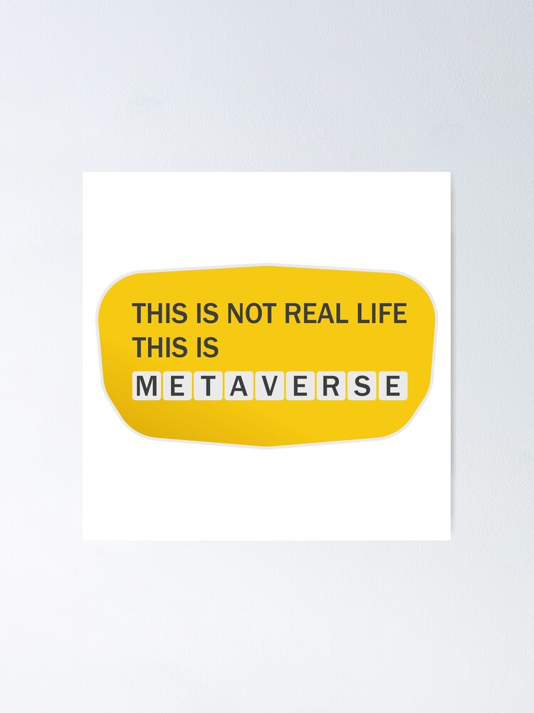 "This is not real life this is metaverse" Poster by amanilek | Redbubble