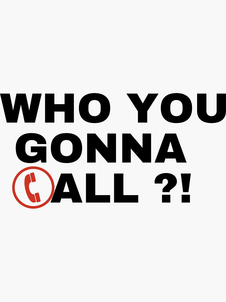 "who you gonna call" Sticker by karozaki | Redbubble