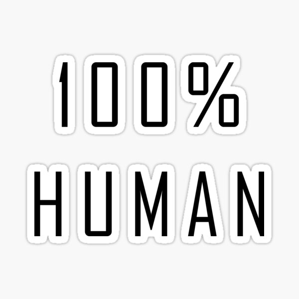 "100% human" Sticker by JemimaS123 | Redbubble