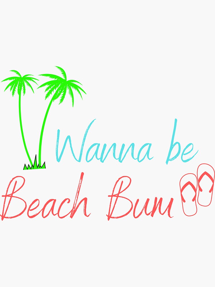"I just want to be a Beach Bum!" Sticker by KrazyFunUncle | Redbubble