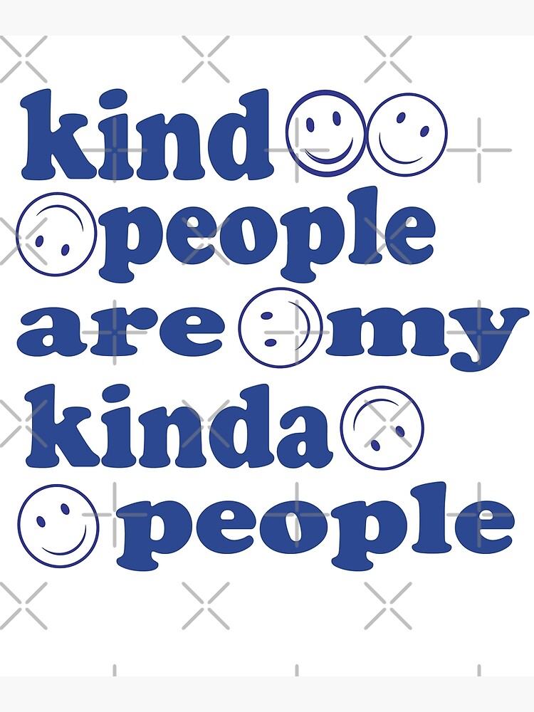 "Kind People Are My Kinda People" Poster for Sale by SheIsAQueen ...