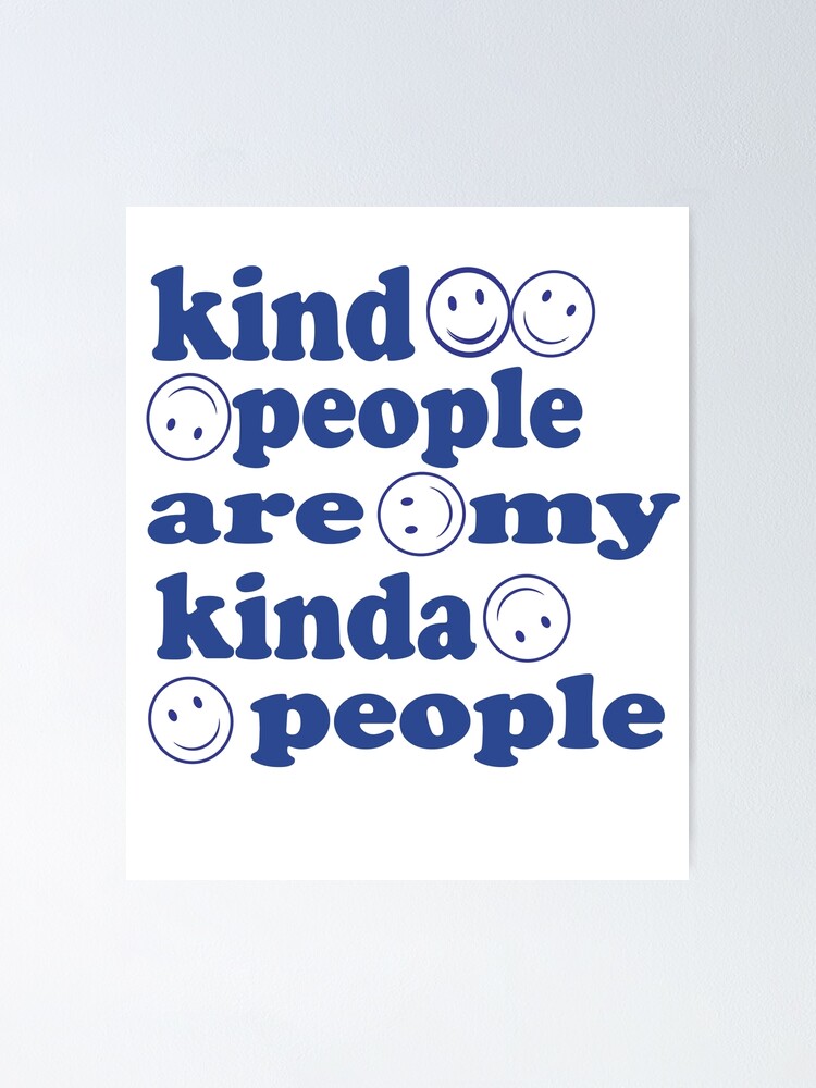 "Kind People Are My Kinda People" Poster for Sale by SheIsAQueen ...