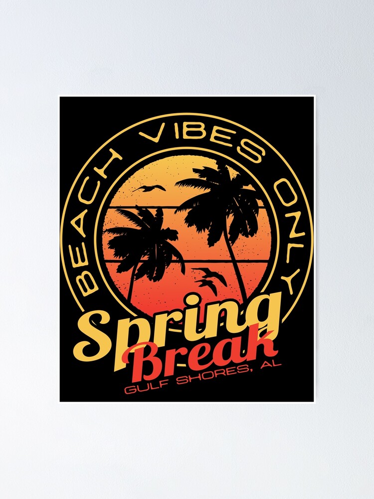 "Spring Break Beach Vibes Only Gulf Shores Alabama" Poster for Sale by ...