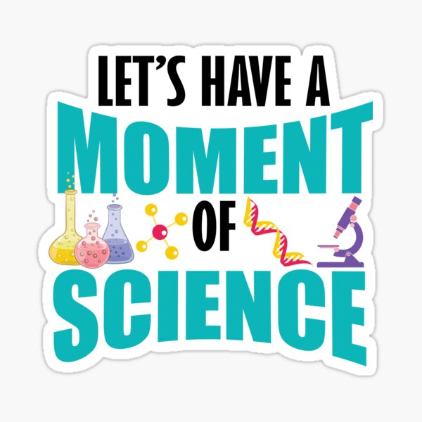 "Lets Have A Moment Of Science" Sticker for Sale by TravelScientist ...