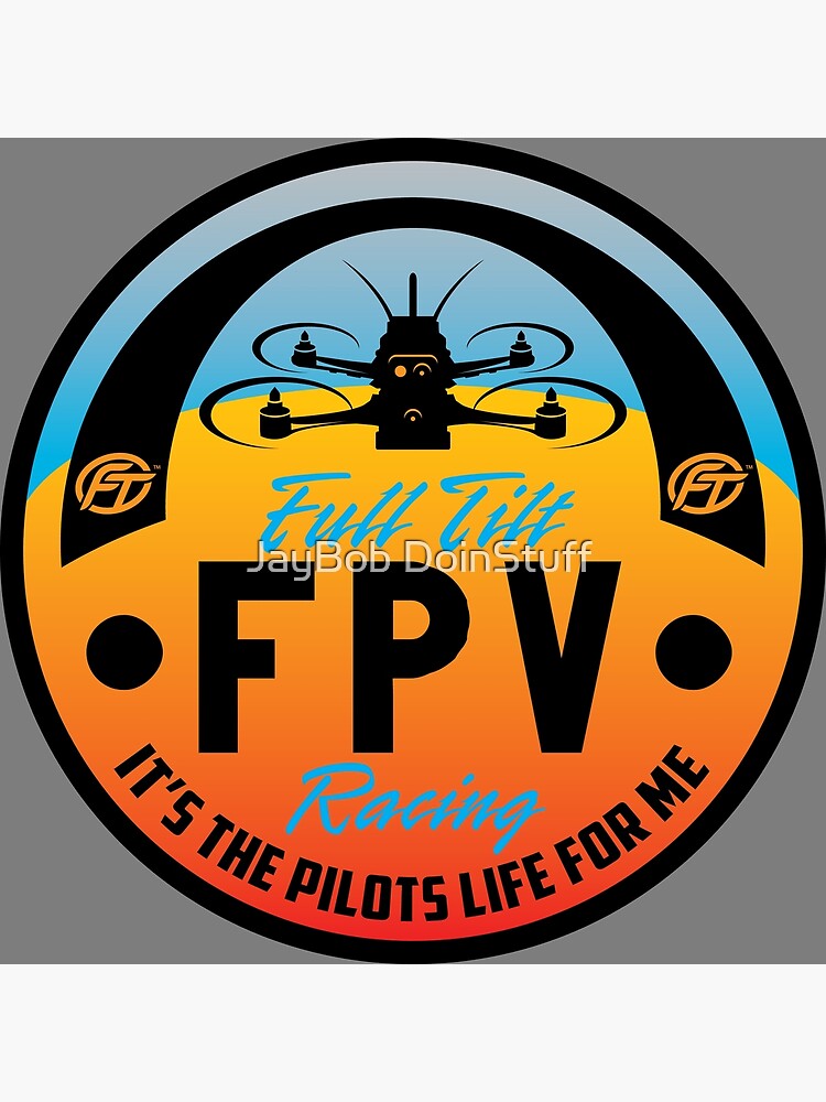 "Full Tilt FPV Racings The Pilots Life For Me Color" Poster by ...