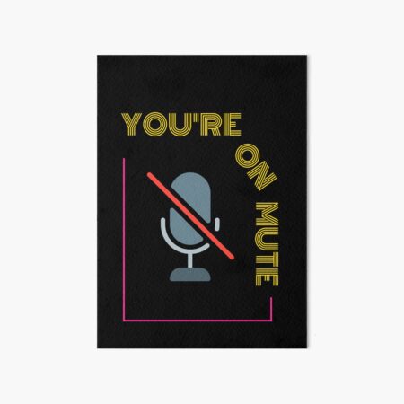 "You're On Mute | Funny Work From Home | Music Meme" Art Board Print ...