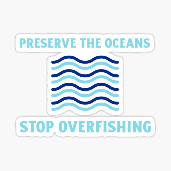 "Preserve the Oceans Stop Overfishing" Sticker for Sale by EcoAwareness ...