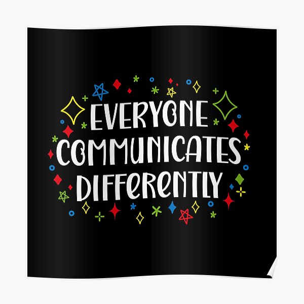 "Everyone Communicate Differently" Poster for Sale by LifeMessages ...