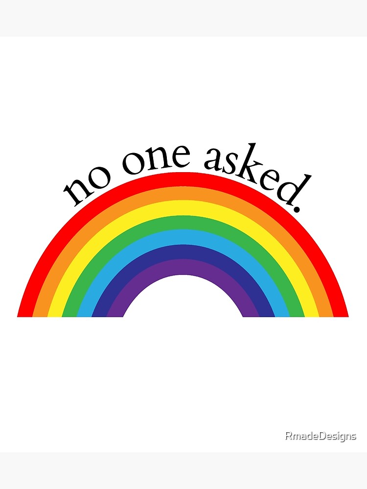 "no one asked. rainbow | black on white" Poster by RmadeDesigns | Redbubble