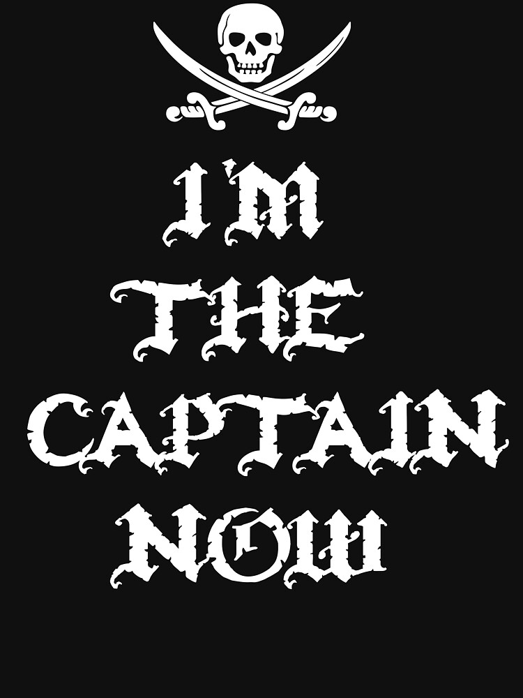 "I'm The Captain Now" T-shirt for Sale by movie-shirts | Redbubble | im ...