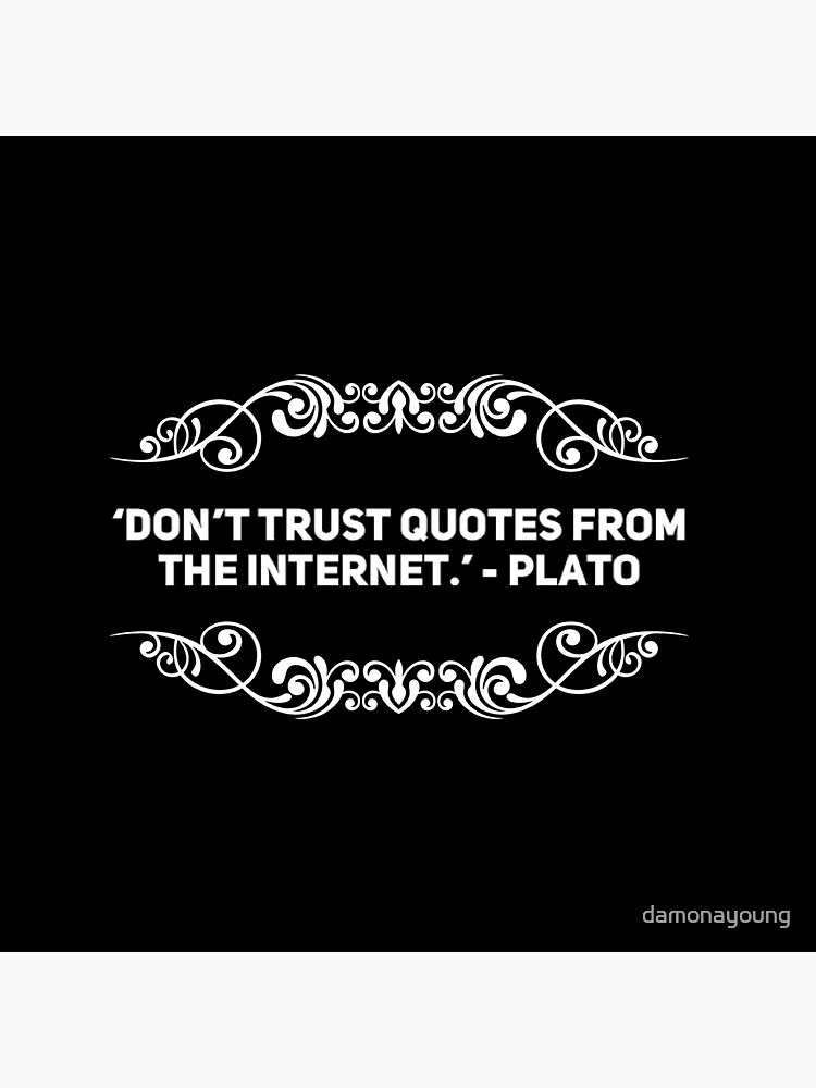 Don’t trust quotes from the internet.’ - Plato" Sticker by damonayoung ...