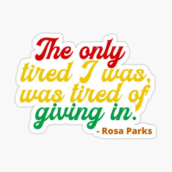 "The Only Tired I Was, Rosa Parks Quote" Sticker for Sale by Ardefackt ...